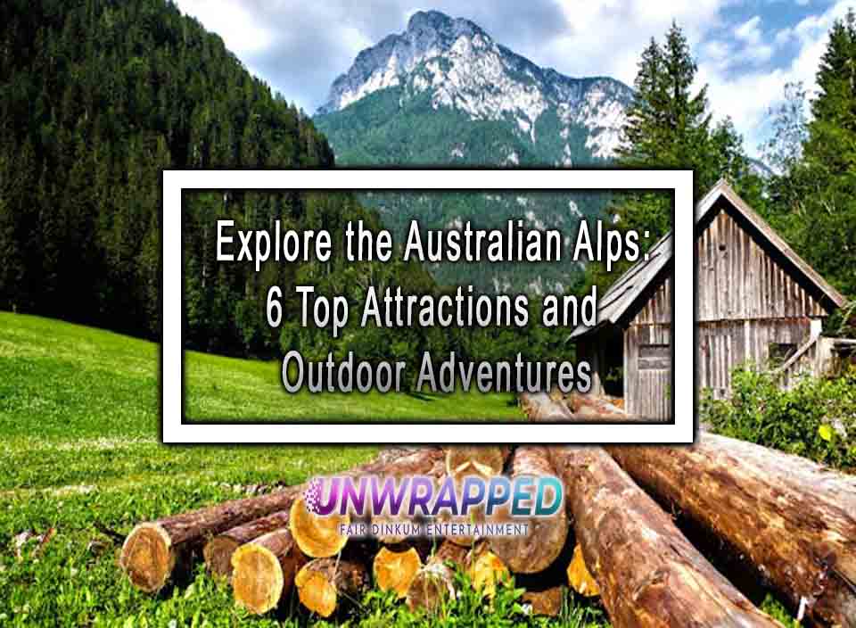 Explore the Australian Alps: 6 Top Attractions and Outdoor Adventures