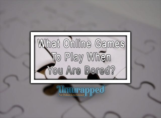 What Online Games To Play When You Are Bored?