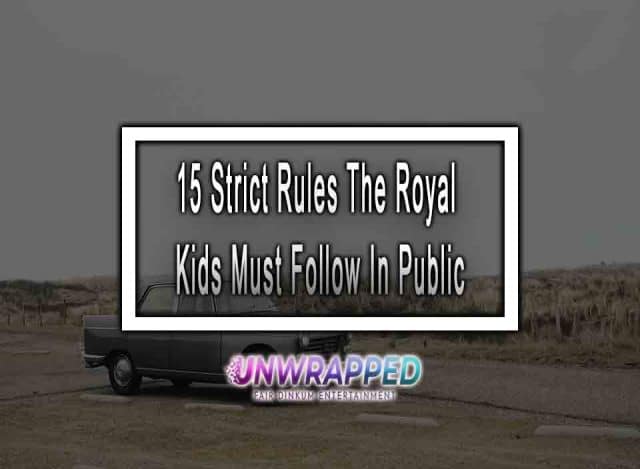 15 Strict Rules The Royal Kids Must Follow In Public