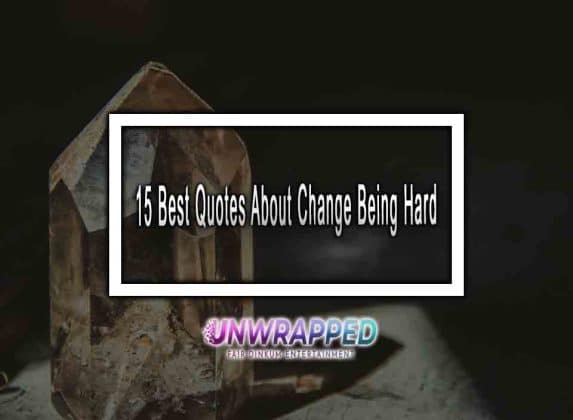 15 Best Quotes About Change Being Hard