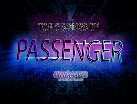 Passenger: Top 5 Songs of All Time Ranked