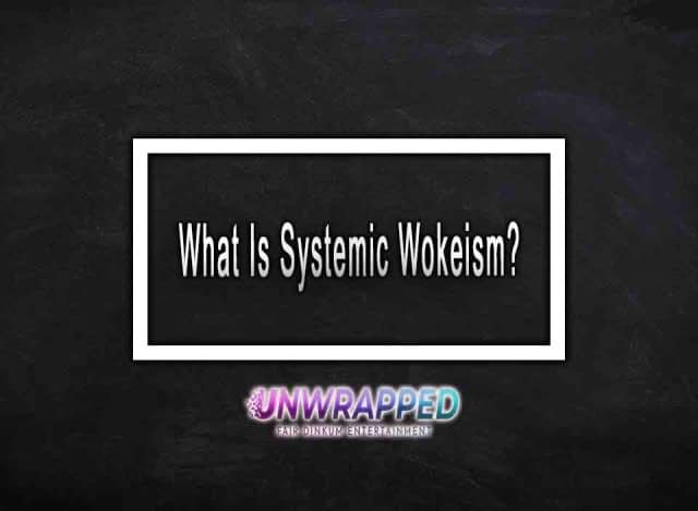What Is Systemic Wokeism?