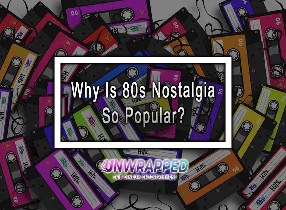 Why Is 80s Nostalgia So Popular? The Answer Is A Little More Complex ...
