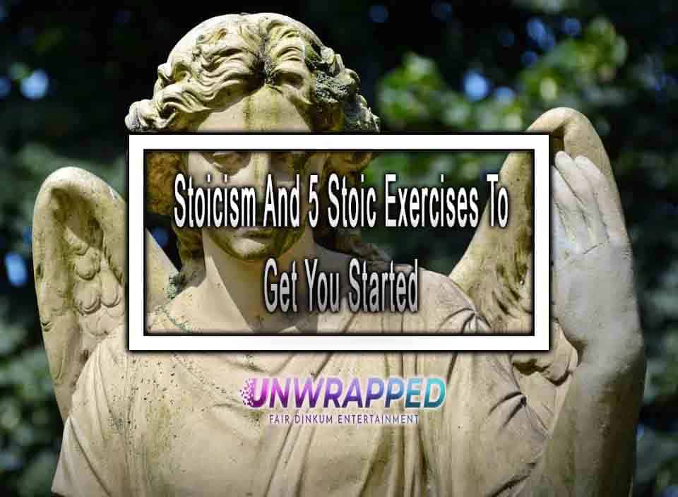 Stoicism And 5 Stoic Exercises To Get You Started