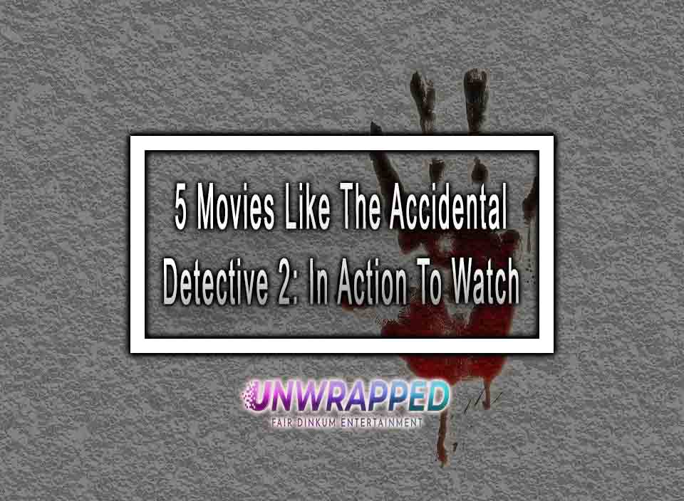 5 Movies Like The Accidental Detective 2: In Action To Watch