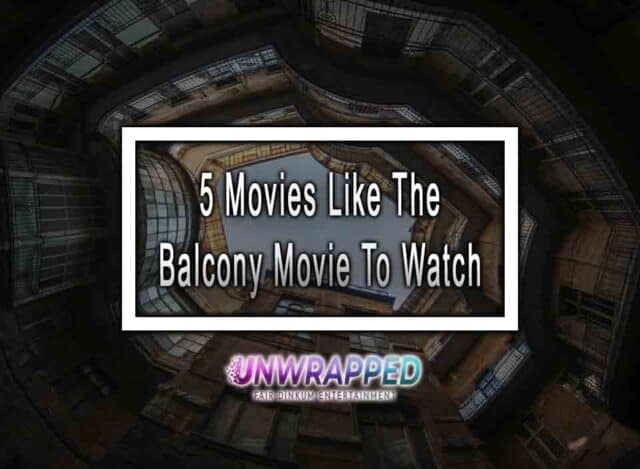 5 Movies Like The Balcony Movie To Watch