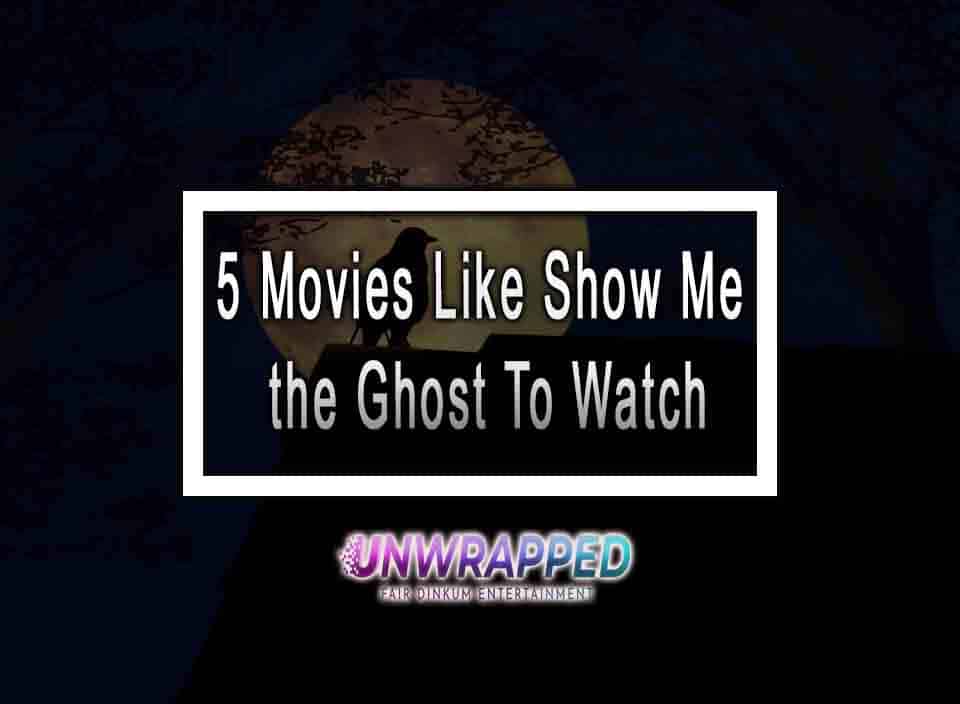 5 Movies Like Show Me the Ghost To Watch