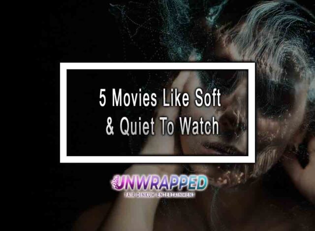 5 Movies Like Soft & Quiet To Watch