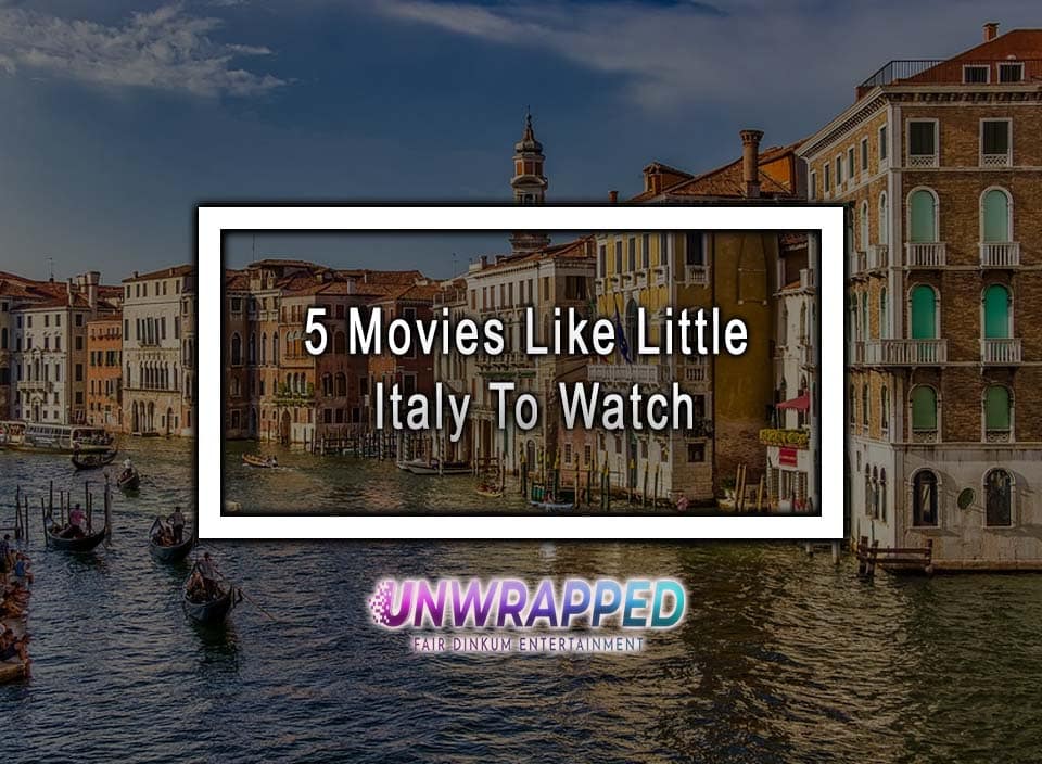 5 Movies Like Little Italy To Watch