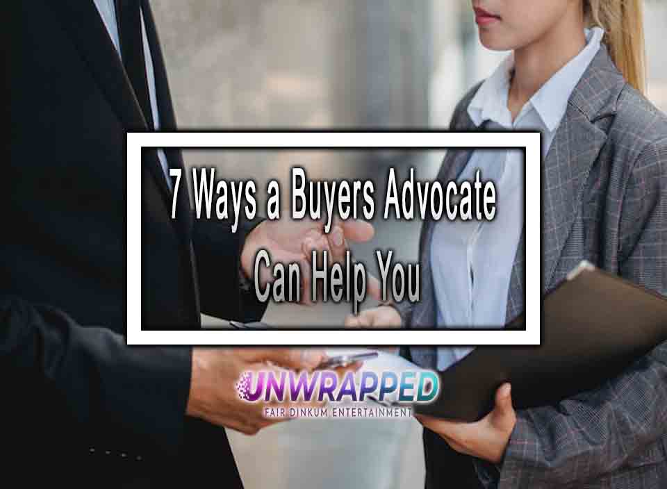 7 Ways a Buyers Advocate Can Help You