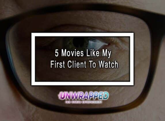5 Movies Like My First Client To Watch