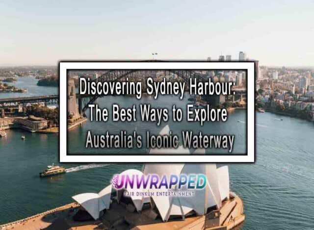 Discovering Sydney Harbour: The Best Ways to Explore Australia's Iconic ...