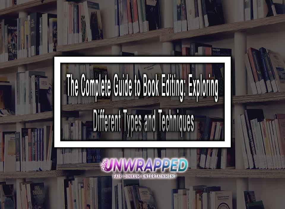 The Complete Guide to Book Editing: Exploring Different Types and ...