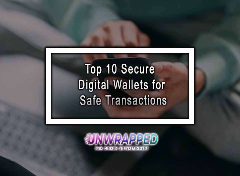 Top 10 Secure Digital Wallets for Safe Transactions