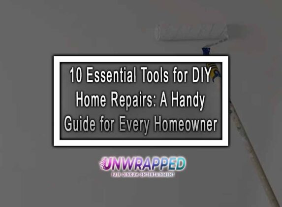 10 Essential Tools for DIY Home Repairs: A Handy Guide for Every Homeowner