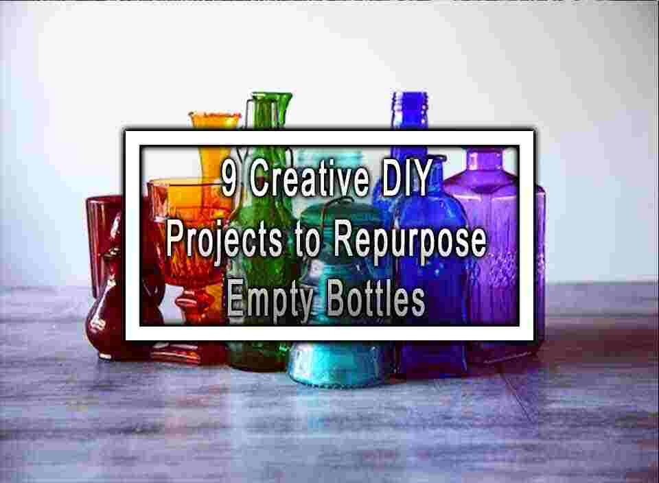 9 Creative DIY Projects to Repurpose Empty Bottles