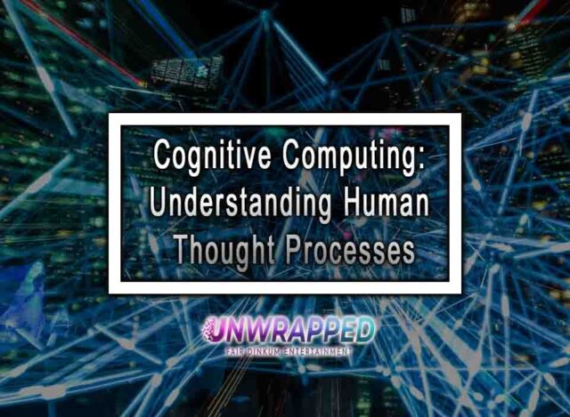 Cognitive Computing: Understanding Human Thought Processes