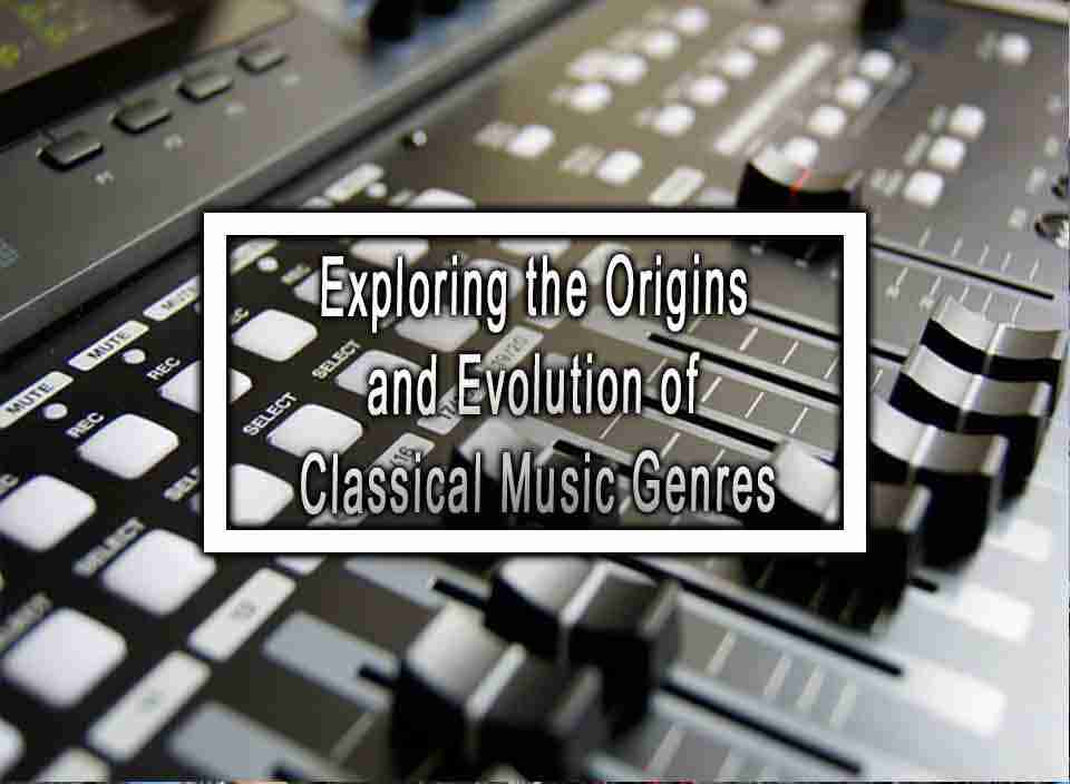 Exploring the Origins and Evolution of Classical Music Genres