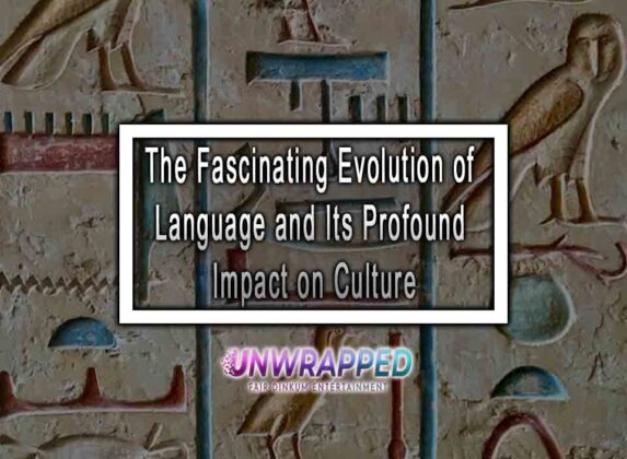 The Fascinating Evolution of Language and Its Profound Impact on Culture