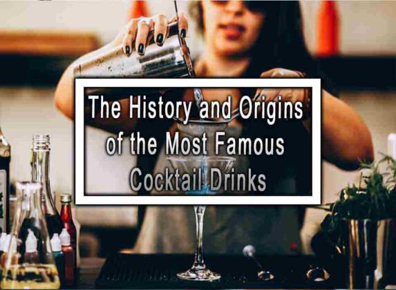 The History and Origins of the Most Famous Cocktail Drinks