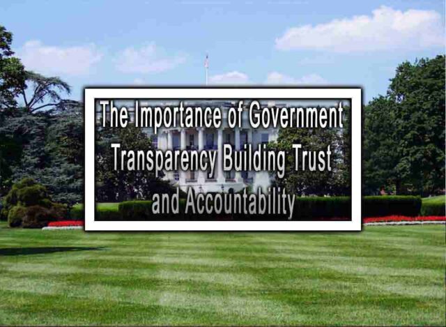 The Importance of Government Transparency Building Trust and Accountability