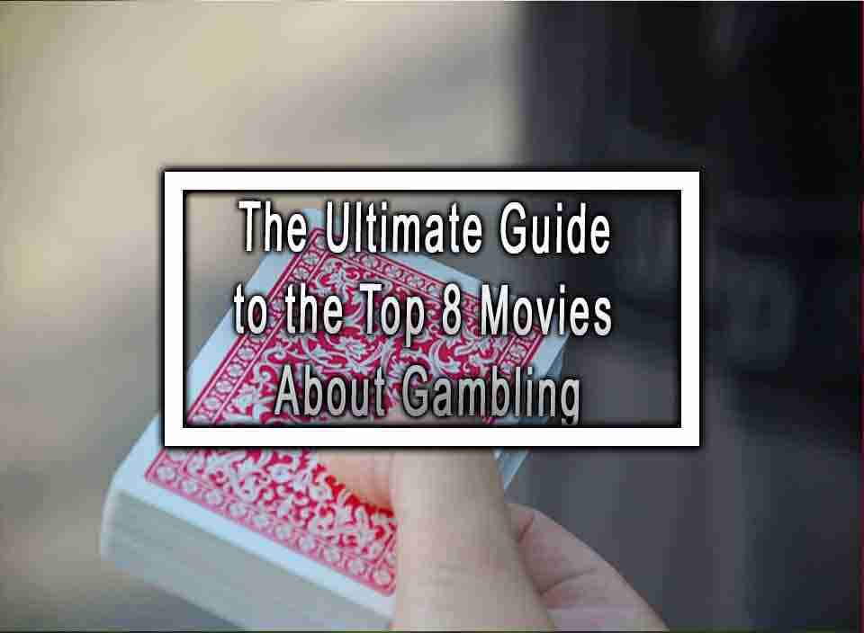 The Ultimate Guide to the Top 8 Movies About Gambling