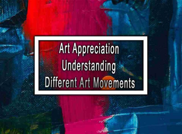 Art Appreciation Understanding Different Art Movements