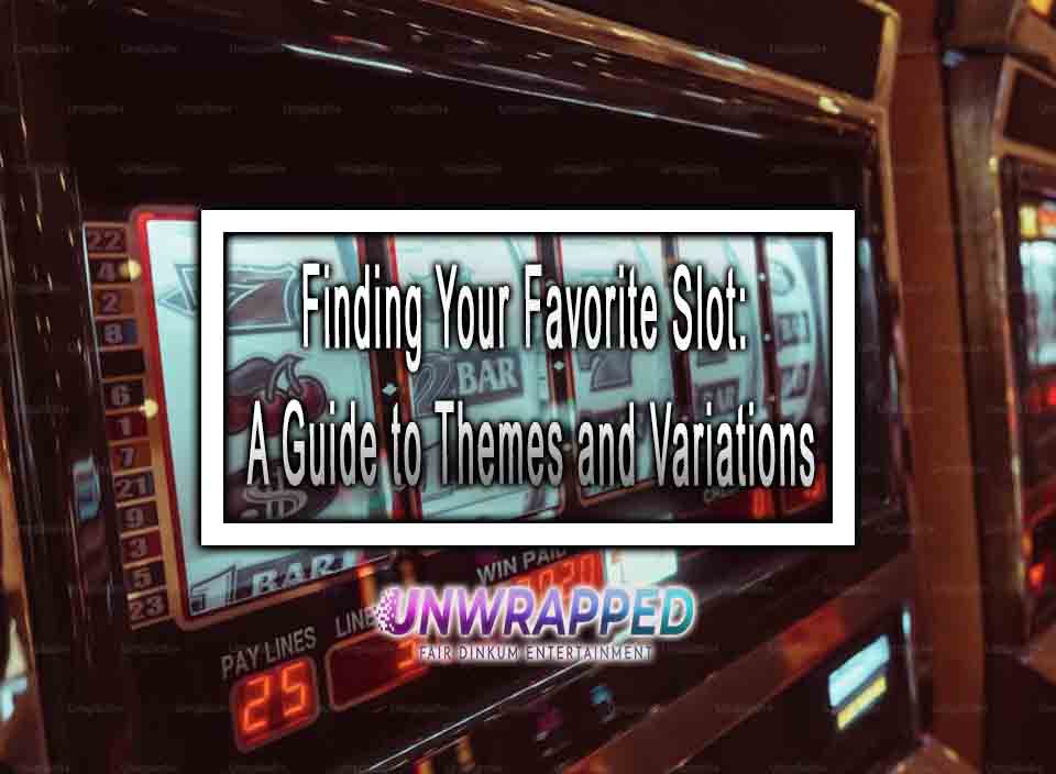 Finding Your Favorite Slot: A Guide to Themes and Variations