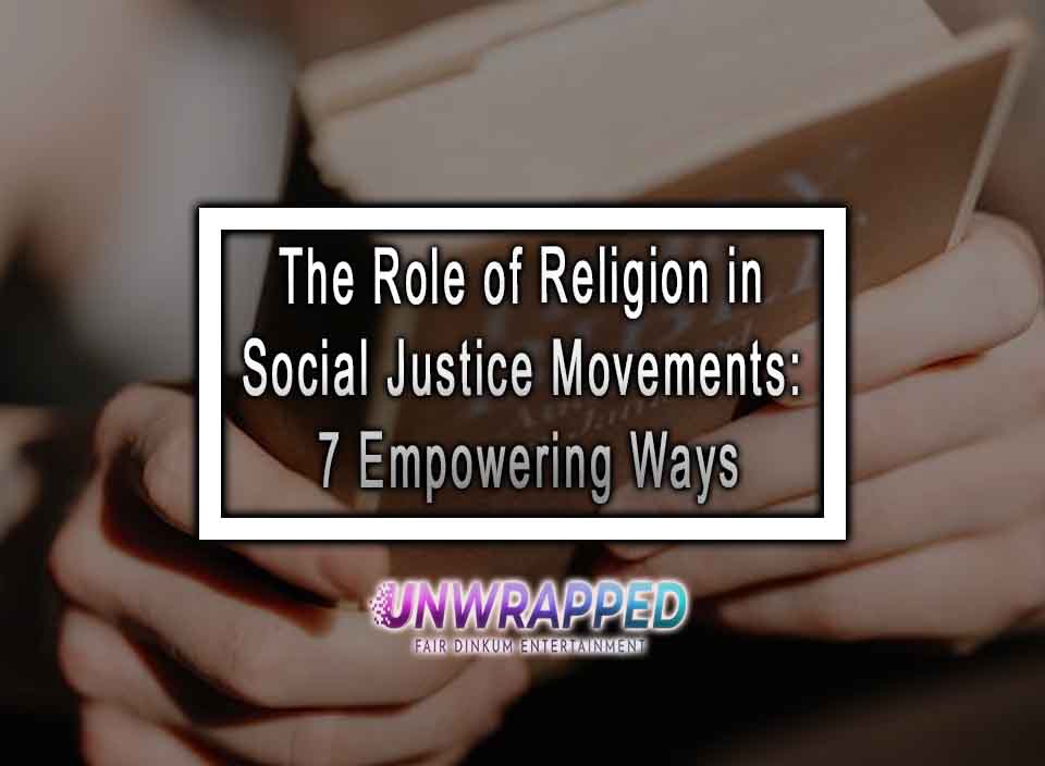 The Role of Religion in Social Justice Movements: 7 Empowering Ways
