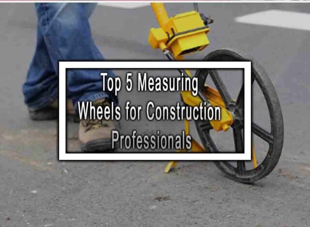 Top 5 Measuring Wheels for Construction Professionals