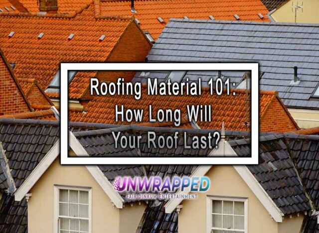 Roofing Material 101: How Long Will Your Roof Last?