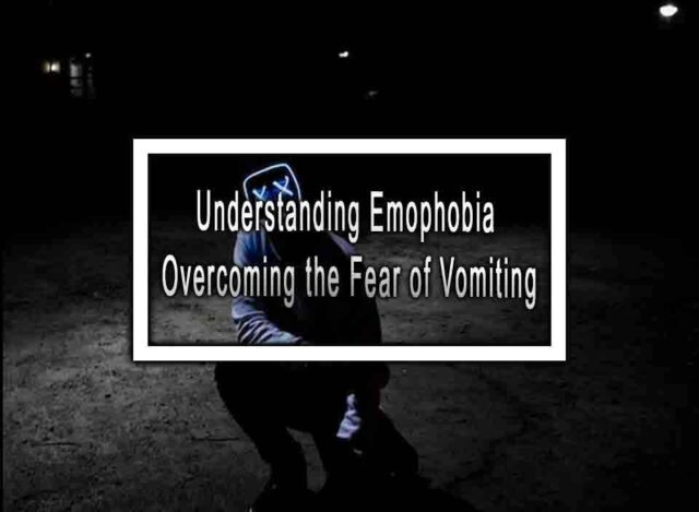 Understanding Emophobia Overcoming the Fear of Vomiting