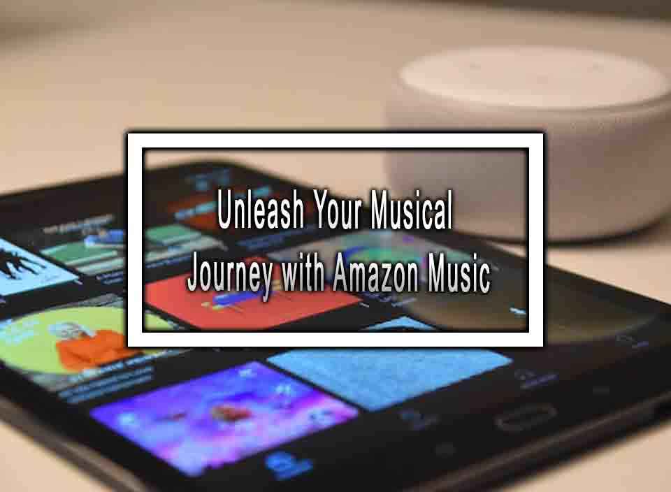 9 Best Musical Journey Steps with Amazon Music