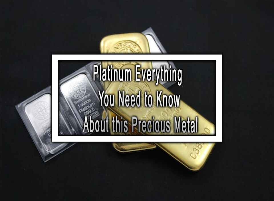 Platinum Everything You Need to Know About this Precious Metal