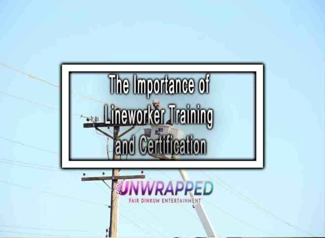 The Importance of Lineworker Training and Certification