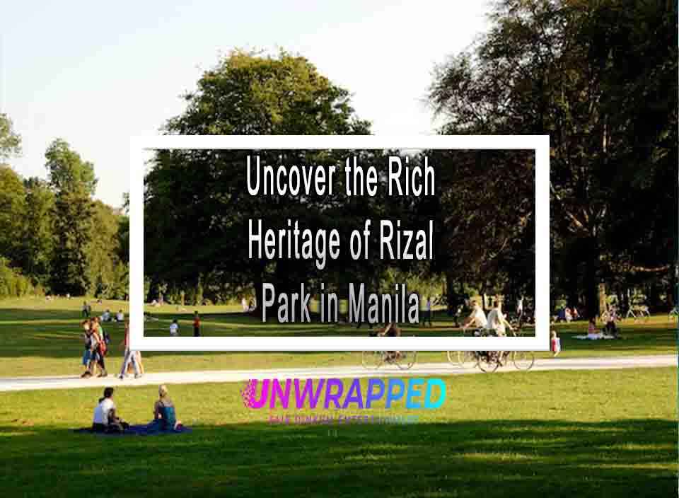 Uncover the Rich Heritage of Rizal Park in Manila