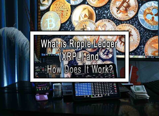 What is Ripple Ledger (XRPL) and How Does It Work?