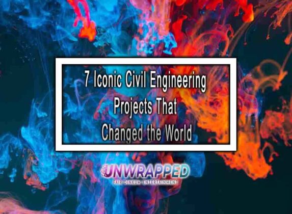7 Iconic Civil Engineering Projects That Changed the World