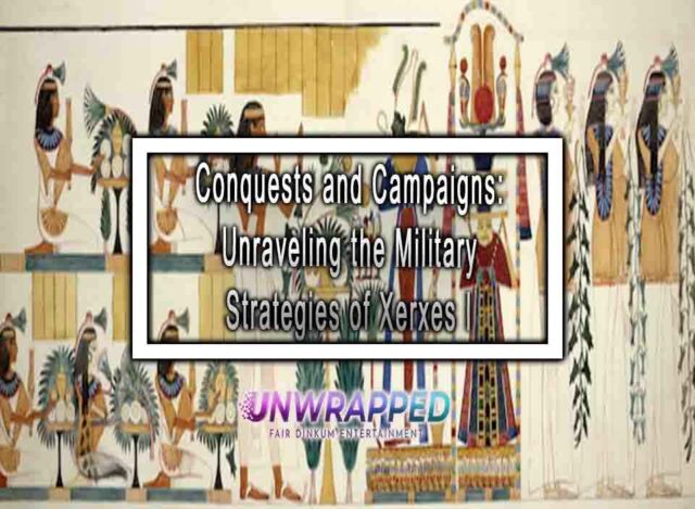 Conquests and Campaigns Unraveling the Military Strategies of Xerxes I