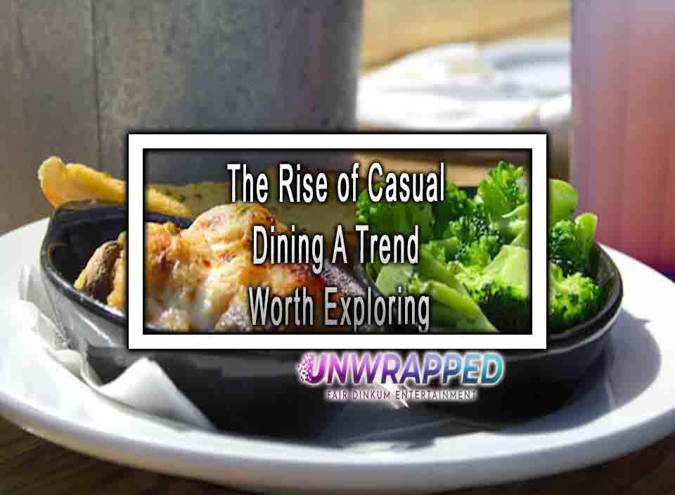 The Rise of Casual Dining A Trend Worth Exploring