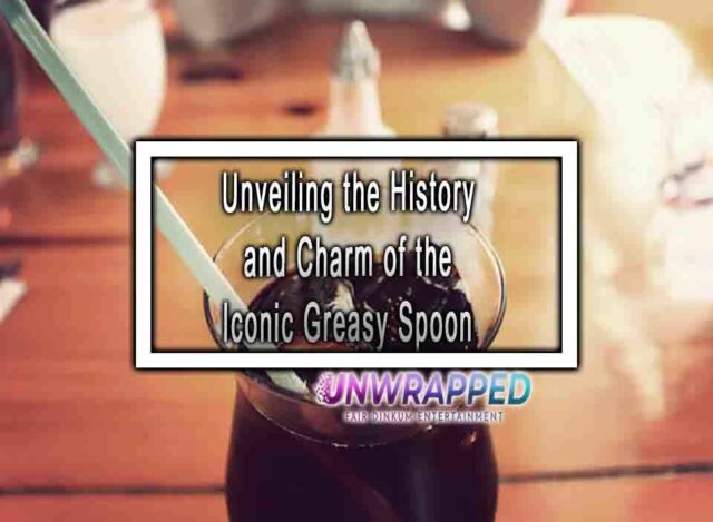 Unveiling the History and Charm of the Iconic Greasy Spoon