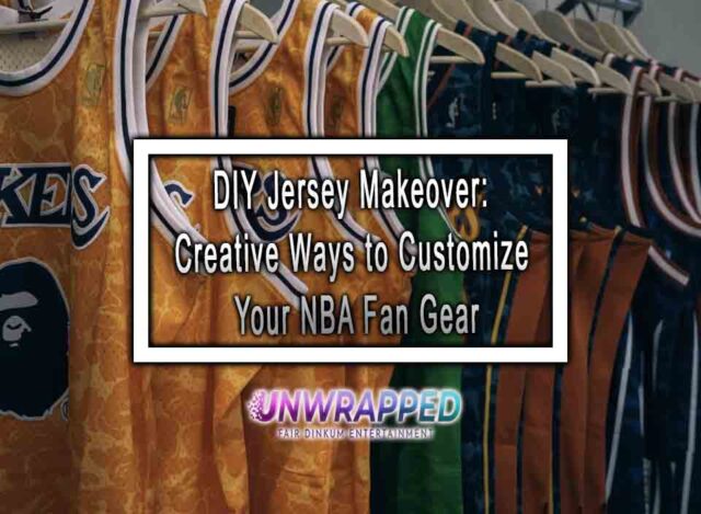 DIY Jersey Makeover: Creative Ways to Customize Your NBA Fan Gear