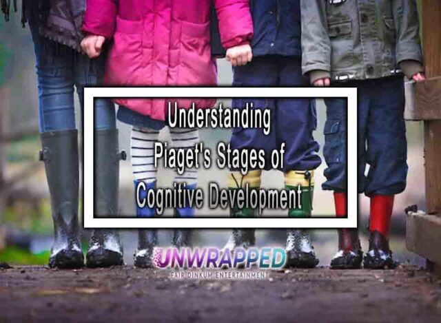 Understanding Piaget's Stages of Cognitive Development