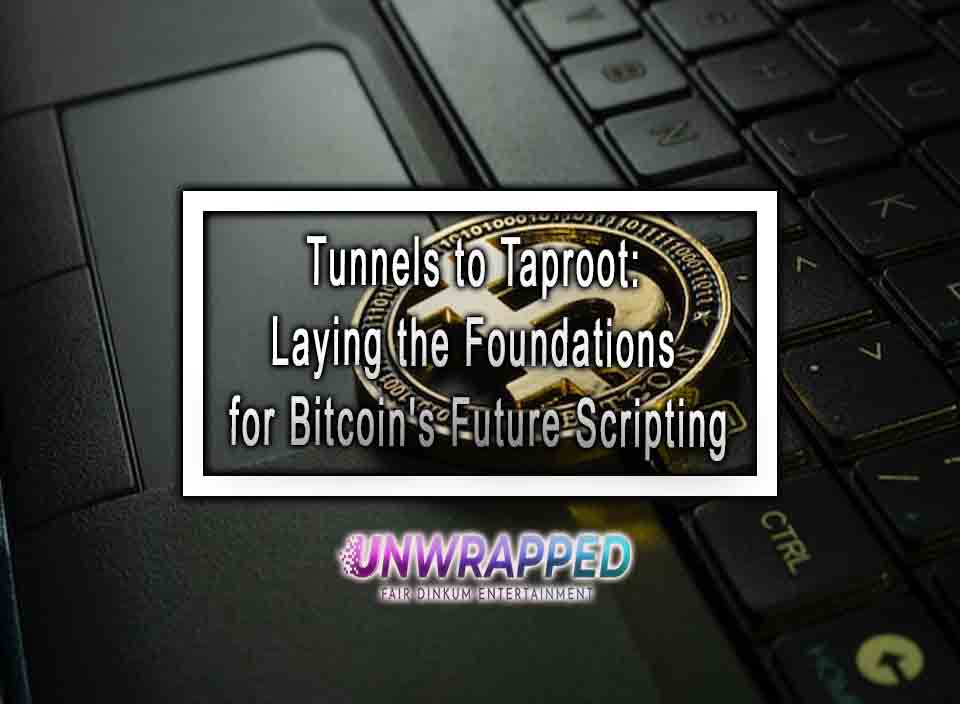 Tunnels to Taproot: Laying the Foundations for Bitcoin's Future Scripting