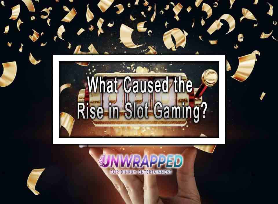 What Caused the Rise in Slot Gaming?