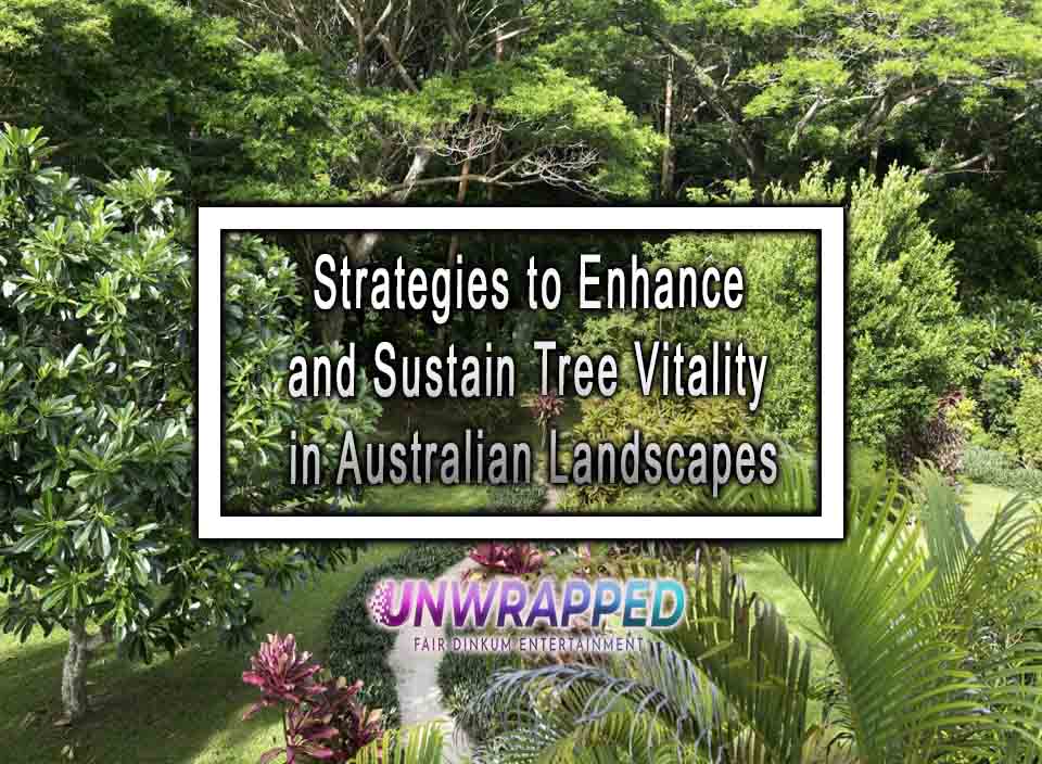 Strategies to Enhance and Sustain Tree Vitality in Australian Landscapes