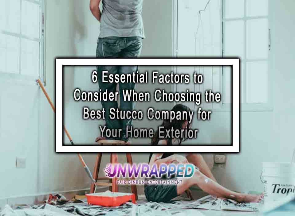 6 Essential Factors to Consider When Choosing the Best Stucco Company ...