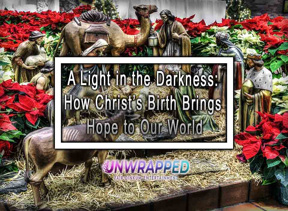 A Light in the Darkness: How Christ’s Birth Brings Hope to Our World
