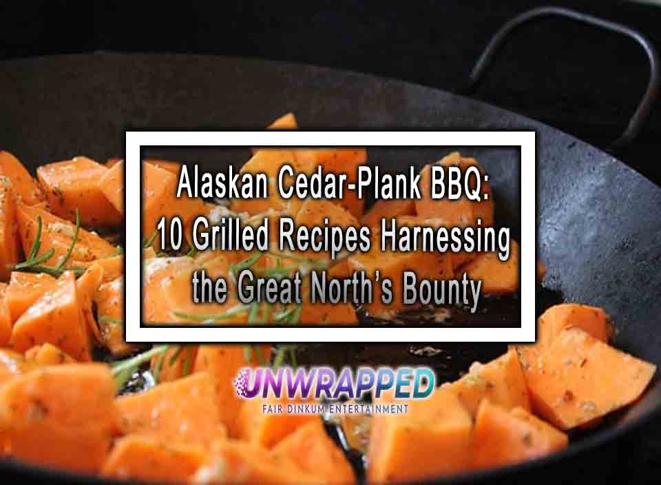 Alaskan Cedar-Plank BBQ: 10 Grilled Recipes Harnessing the Great North ...