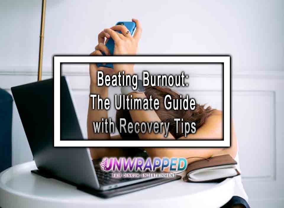 Beating Burnout: The Ultimate Guide with Recovery Tips